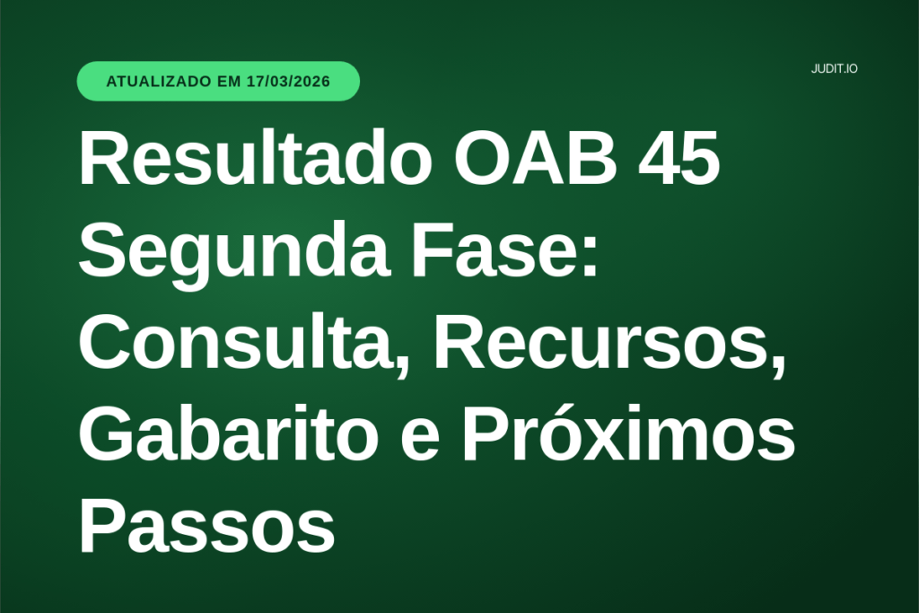Resultado OAB 45 Segunda Fase 2026: Consulte tudo aqui - Judit